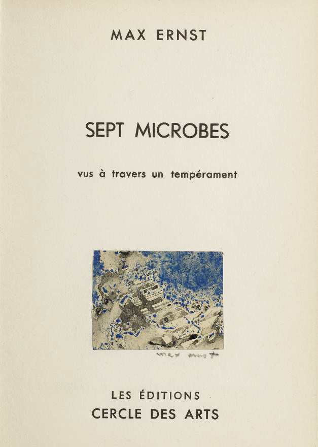 ERNST, Max (1891-1976). Sept microbes vus à travers un tempérament ...
