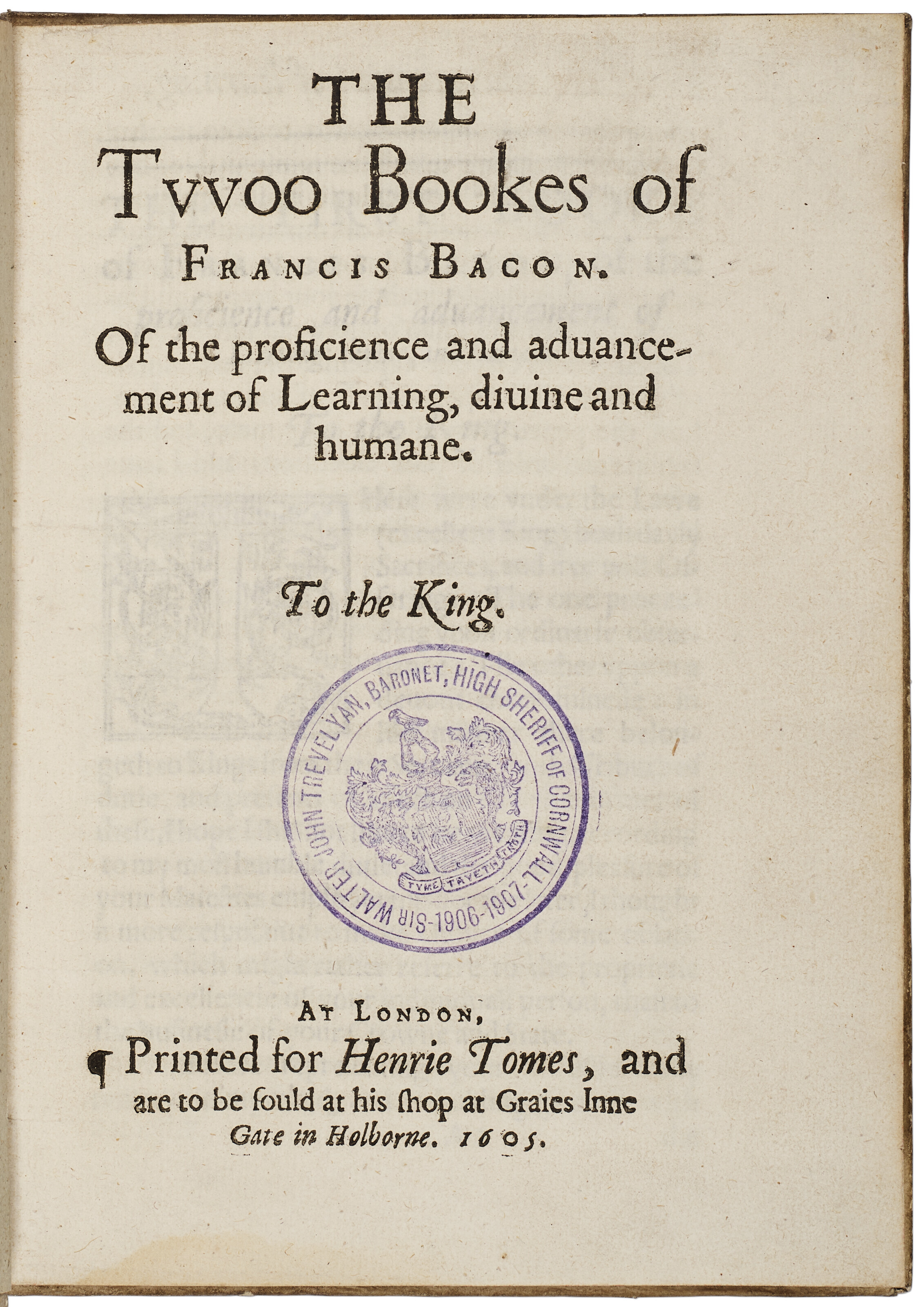 The Twoo Bookes of Francis Bacon. Of the proficience and advancement of ...